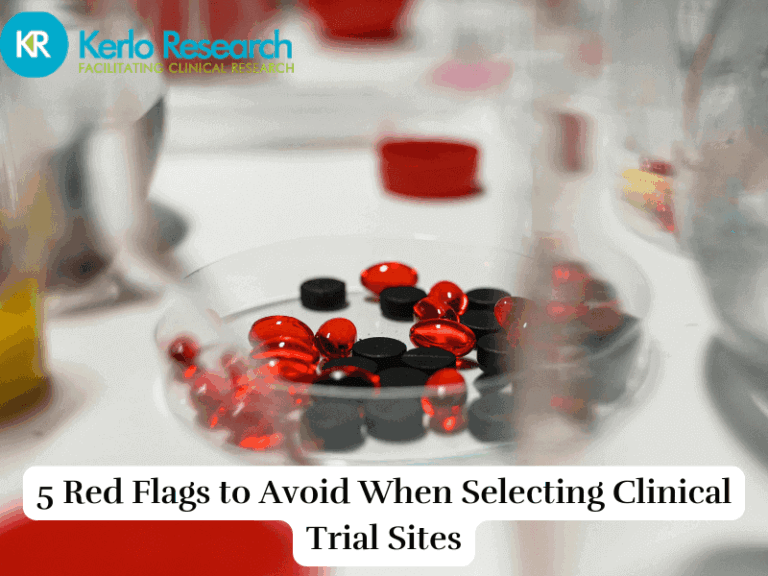 5 Red Flags to Avoid When Selecting Clinical Trial Sites - Kerlo Research